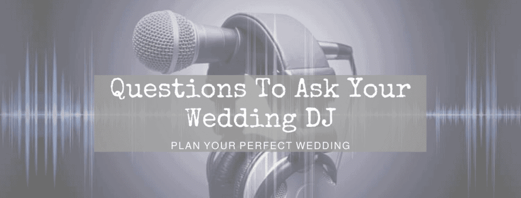 Questions To Ask Your Wedding DJ - Find the right DJ for your style.